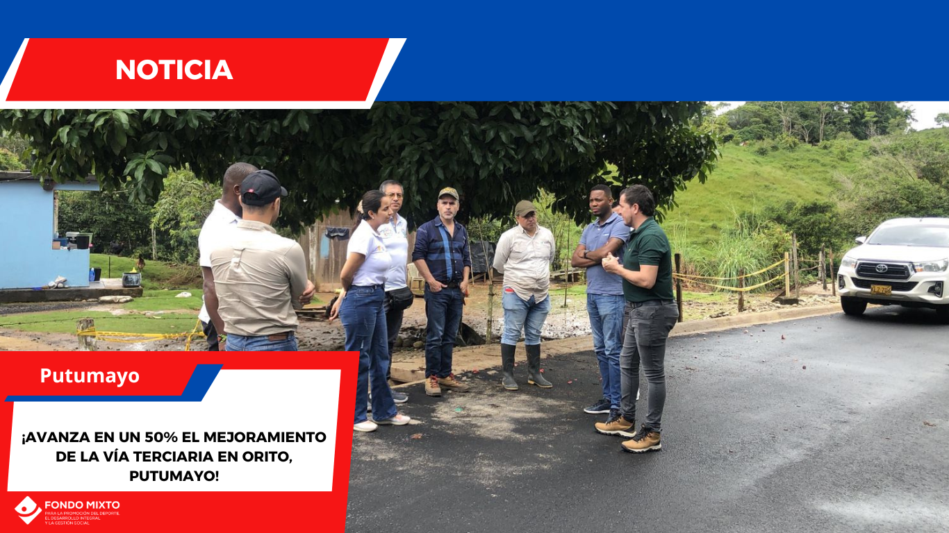 ¡Avanza en un 50% el mejoramiento de la vía terciaria en Orito, Putumayo! - Fondo Mixto